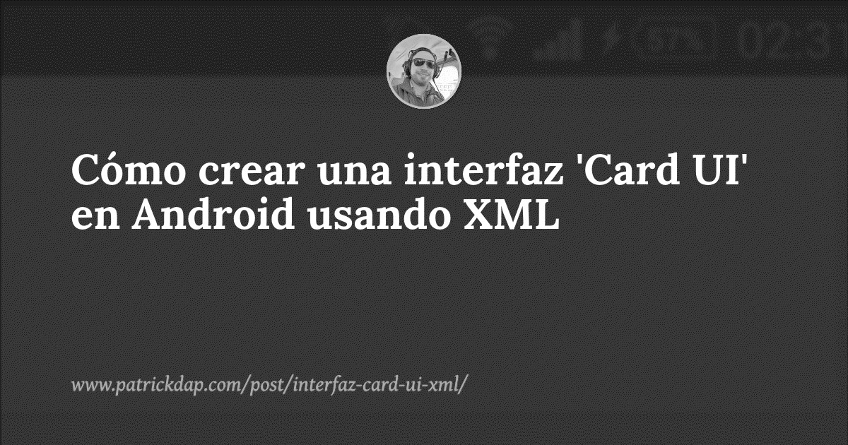 Cómo crear una interfaz 'Card UI' en Android usando XML